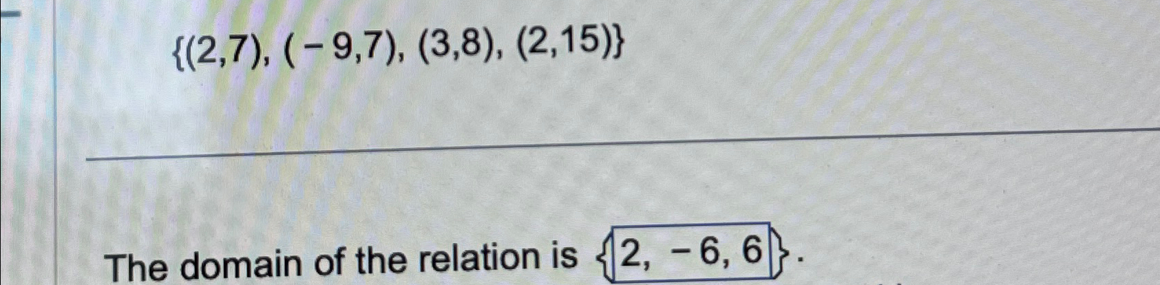 Solved {(2,7),(-9,7),(3,8),(2,15)}The domain of the relation | Chegg.com