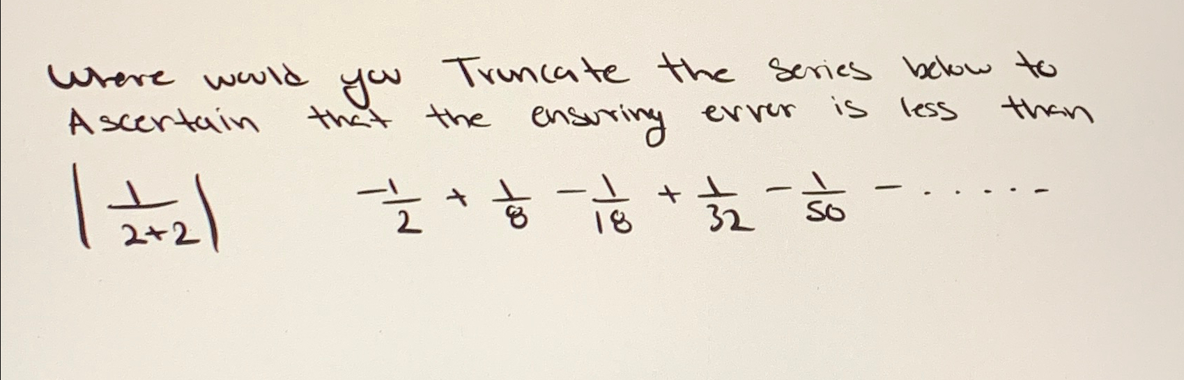 Solved Wrere would you Truncate the Series below to | Chegg.com