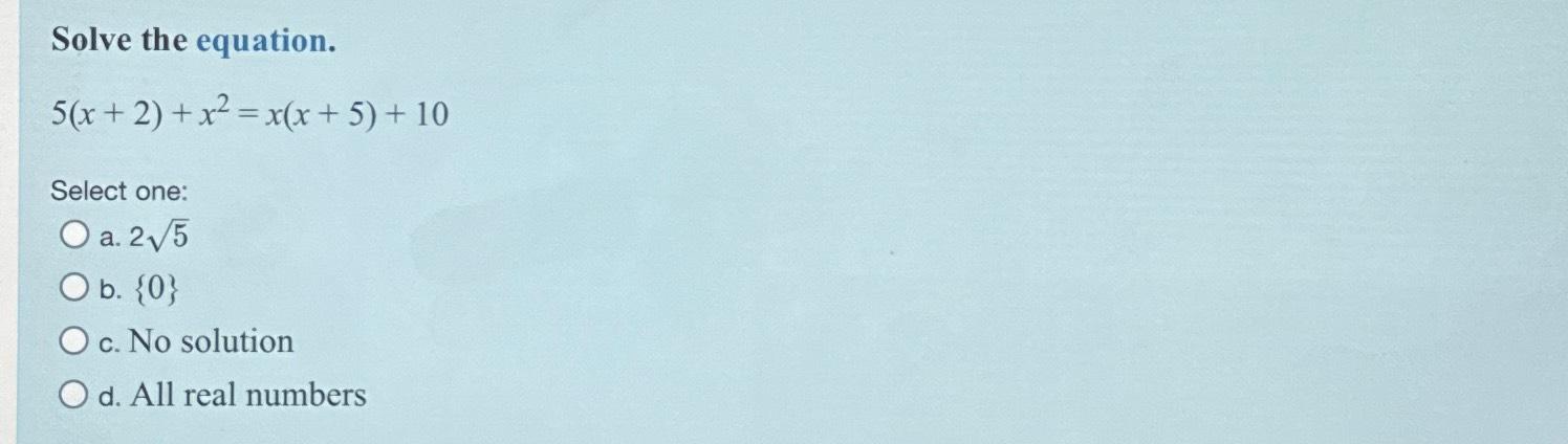 Solved Solve the equation.5(x+2)+x2=x(x+5)+10Select | Chegg.com