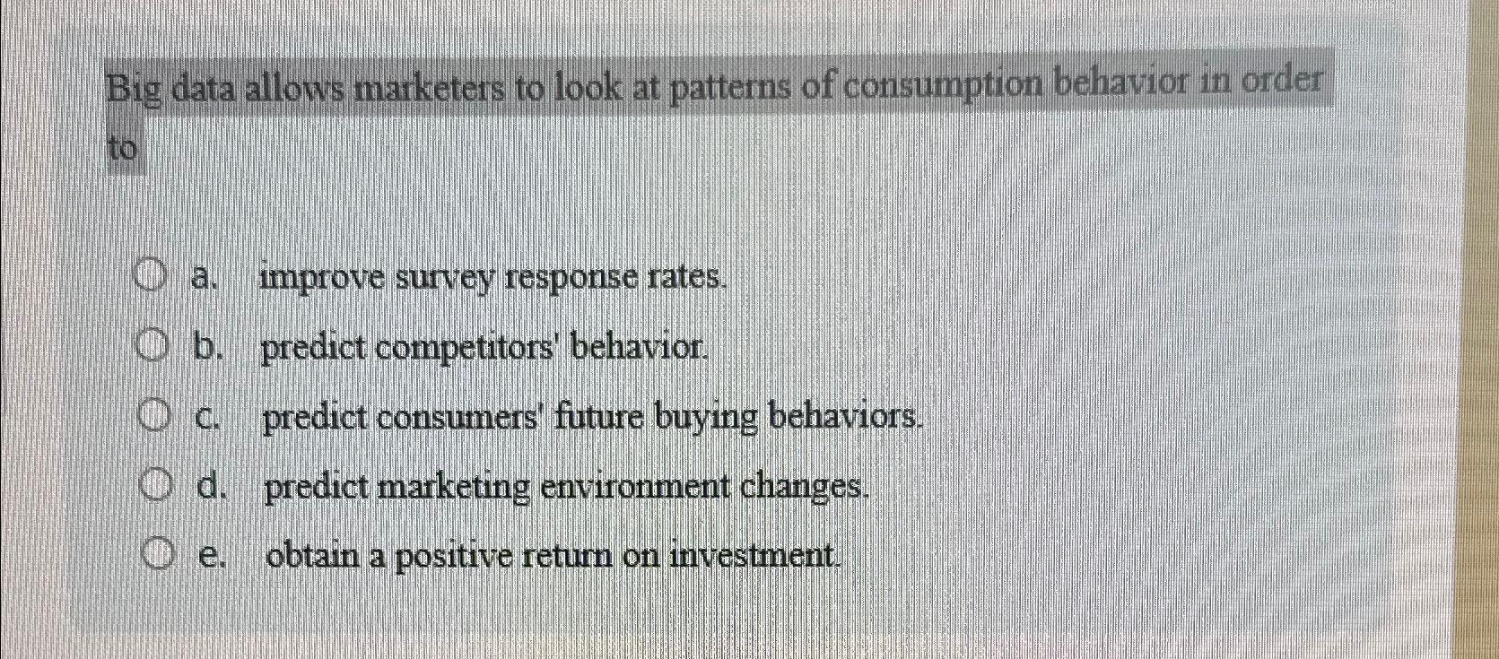 Solved Big data allows marketers to look at patterns of | Chegg.com