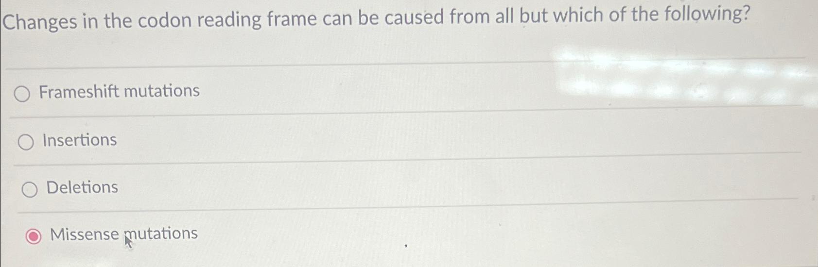 Solved Changes in the codon reading frame can be caused from | Chegg.com