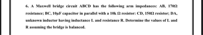 Solved 6. A Maxwell bridge circuit ABCD has the following | Chegg.com