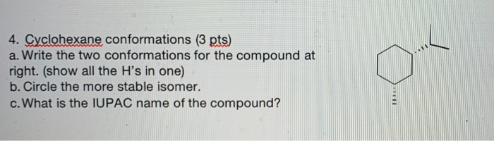 Solved 4. Cyclohexane conformations (3 pts) a. Write the two | Chegg.com