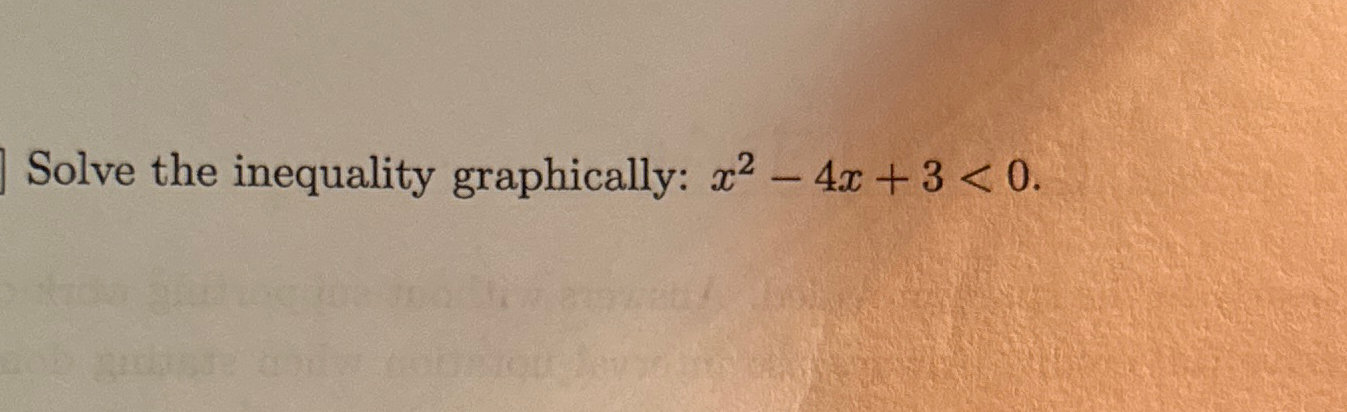 Solved Solve the inequality graphically: x2-4x+3