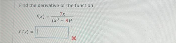 Solved Find the derivative of the function. 7x (x³ - 8)² | Chegg.com