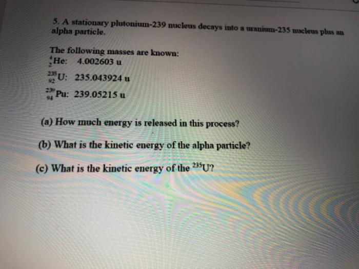 Solved 5. A stationary plutonium-239 nucleus decays into a | Chegg.com
