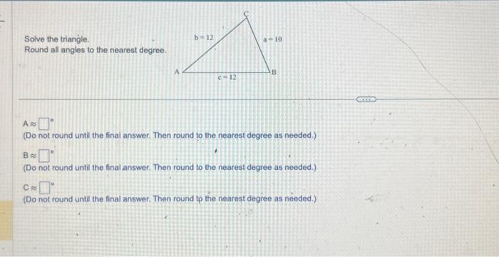 Solved Solve the triangle. Round all angles to the nearest | Chegg.com