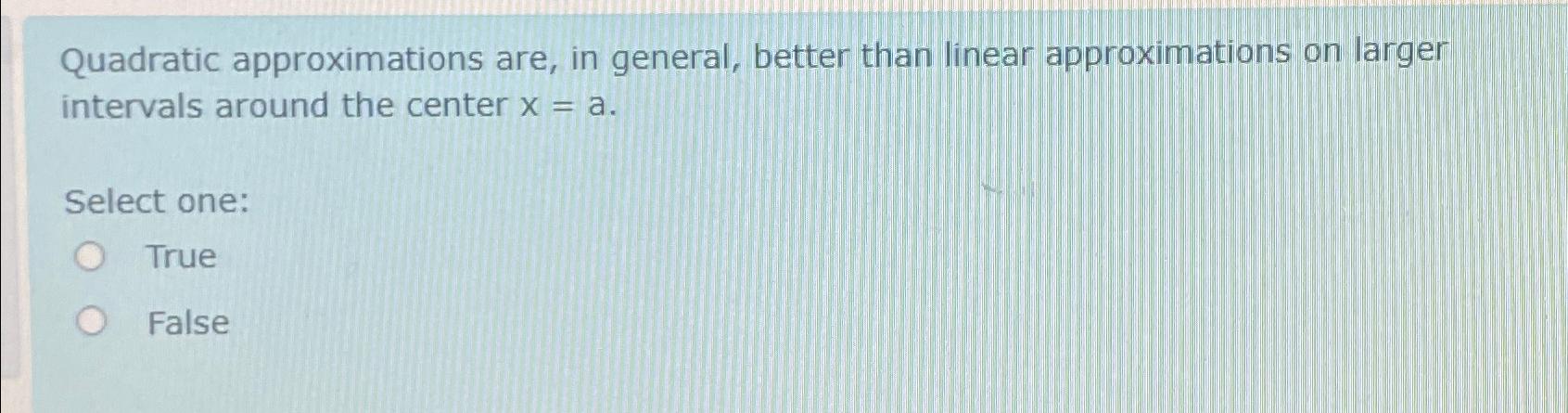 Solved Quadratic approximations are, in general, better than | Chegg.com
