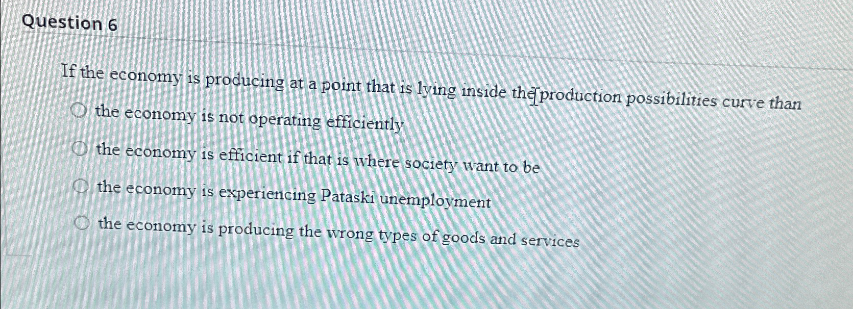 Solved Question 6If the economy is producing at a point that | Chegg.com
