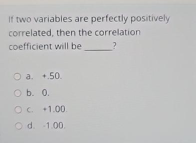 Solved If two variables are perfectly positively correlated, | Chegg.com