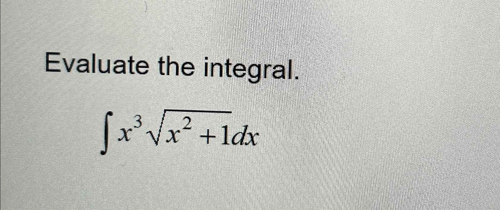 Solved Evaluate the integral.∫﻿﻿x3x2+12dx | Chegg.com
