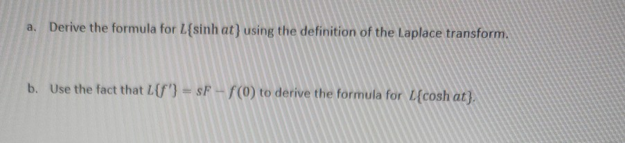 Solved a. Derive the formula for L{sinh at using the | Chegg.com