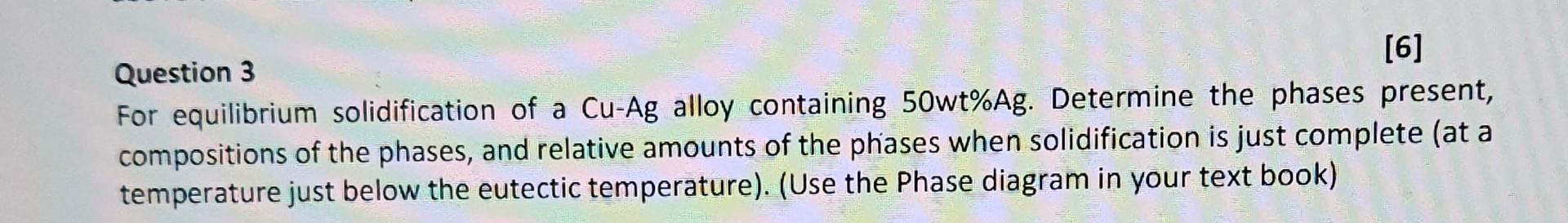 Solved Question 3 For equilibrium solidification of a Cu−Ag | Chegg.com