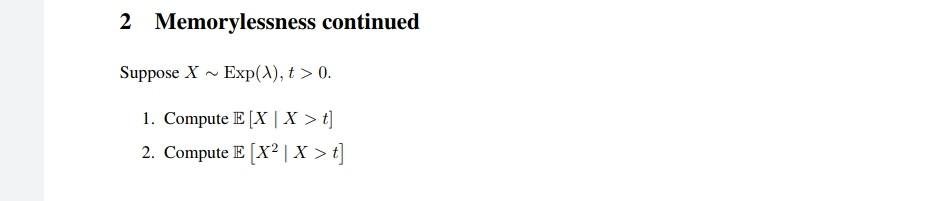Solved 2 Memorylessness continued Suppose X ~ Exp(2), t > 0. | Chegg.com