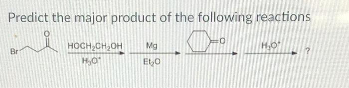 Solved Predict the major product of the following reactions | Chegg.com