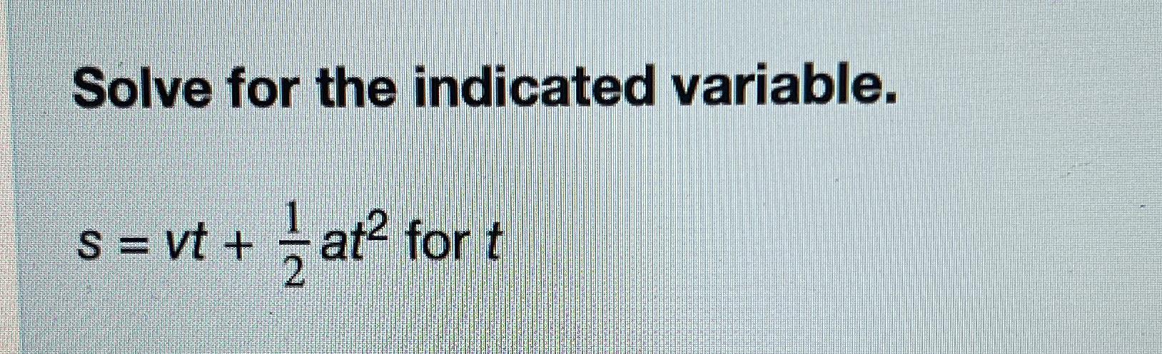 Solved Solve for the indicated variable.s=vt+12at2 ﻿for t | Chegg.com
