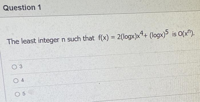 Solved The least integer n such that f(x)=2(logx)x4+(logx)5 | Chegg.com