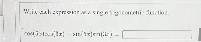 Solved Write each expression as a single trigonometric | Chegg.com
