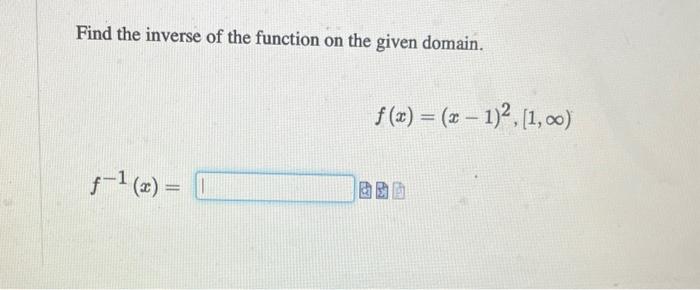 Solved Find the inverse of the function on the given domain. | Chegg.com