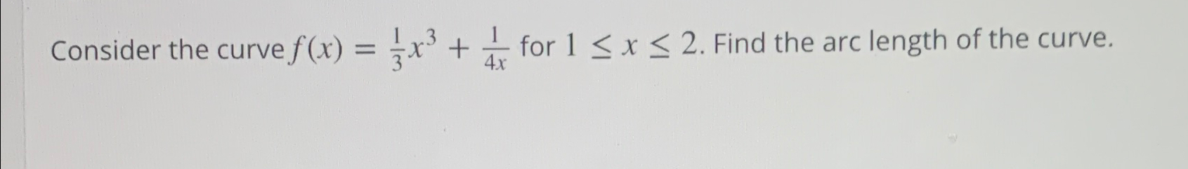 Solved Consider the curve f(x)=13x3+14x ﻿for 1≤x≤2. ﻿Find | Chegg.com