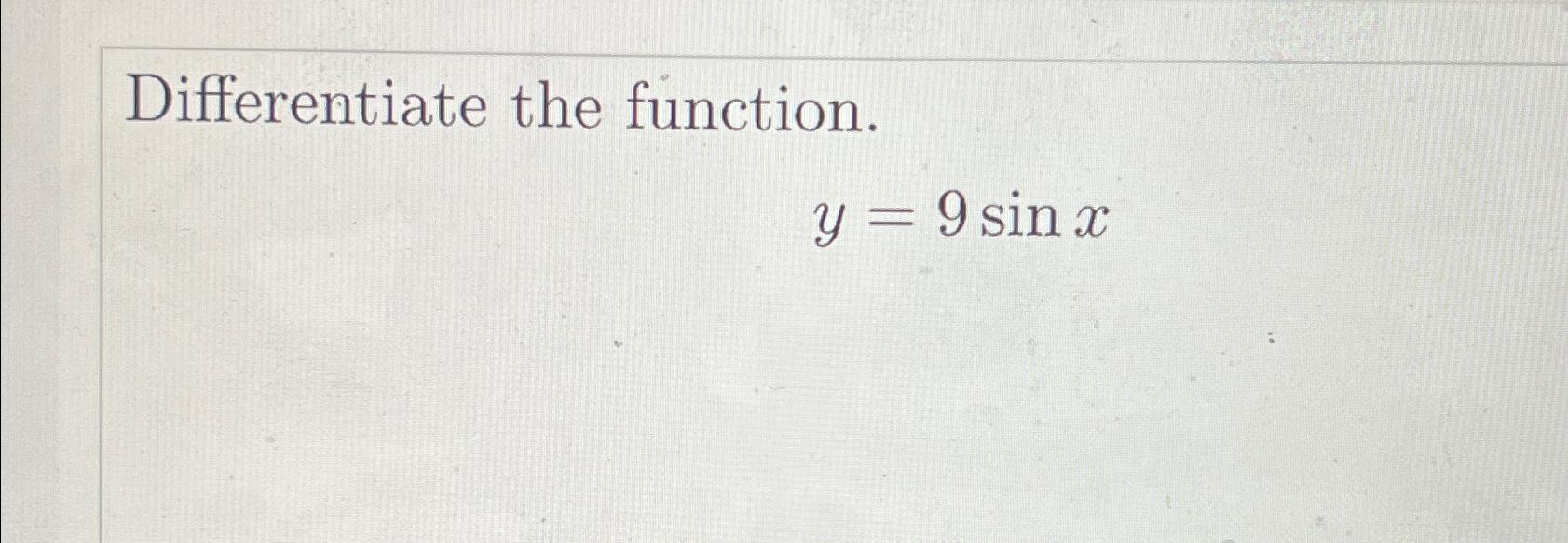 Solved Differentiate the function.y=9sinx | Chegg.com