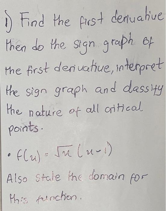 Solved 1) Find the first derivative then do the sign graph | Chegg.com