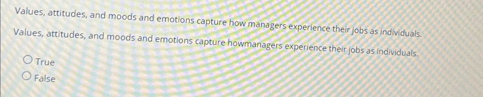 Solved Values, attitudes, and moods and emotions capture how | Chegg.com