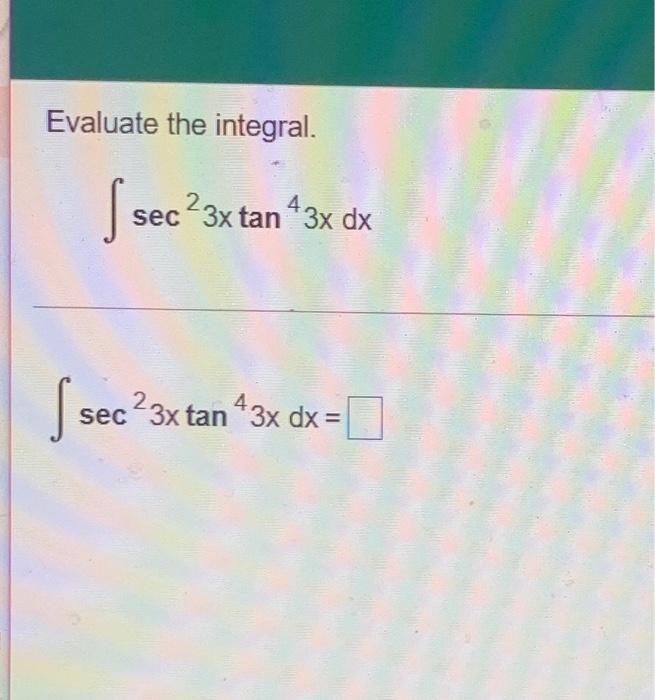 Solved Evaluate the integral. | sec 3x tan^3x dx ss sec 23x | Chegg.com