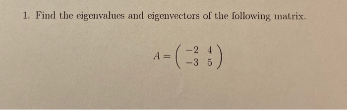 Solved 1. Find the eigenvalues and eigenvectors of the | Chegg.com