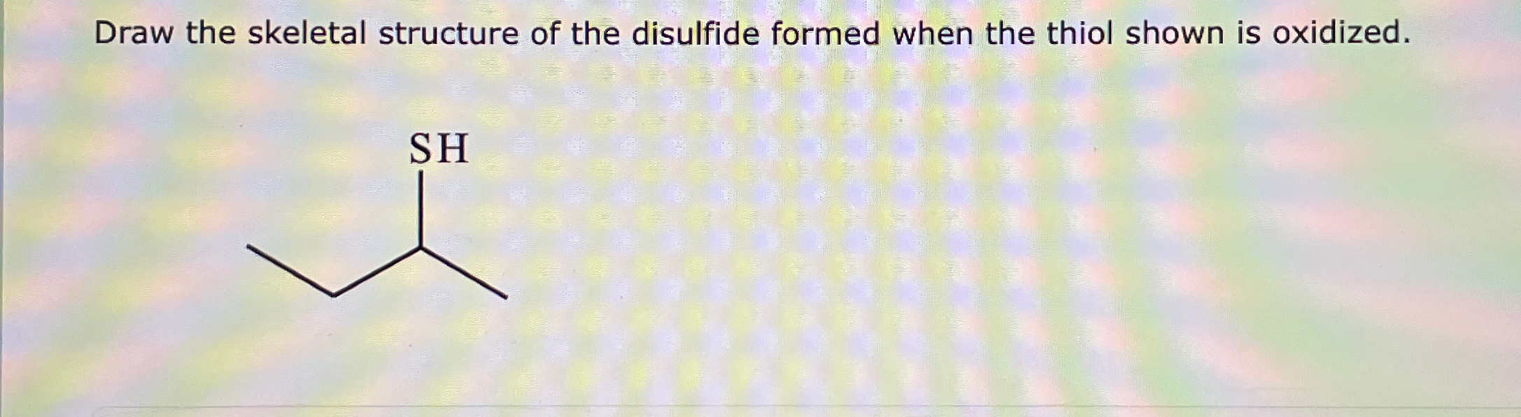 Solved Draw the skeletal structure of the disulfide formed | Chegg.com