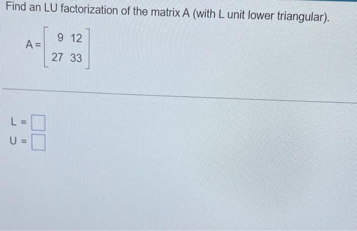 Solved Find an LU factorization of the matrix A (with L unit | Chegg.com