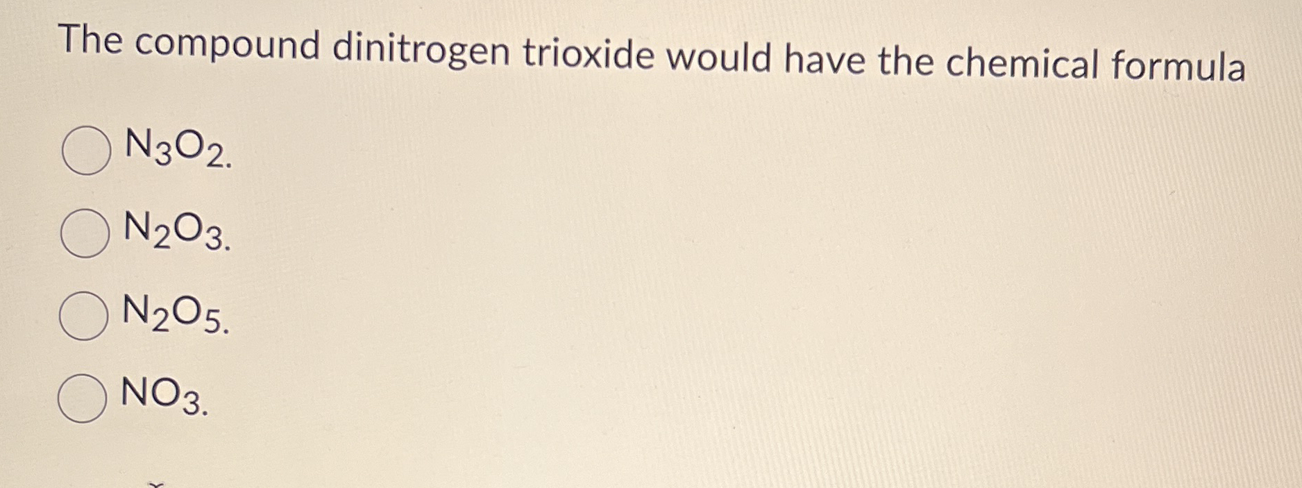 Solved The compound dinitrogen trioxide would have the | Chegg.com