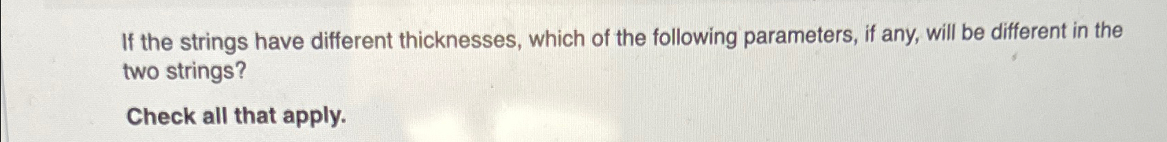 Solved If the strings have different thicknesses, which of | Chegg.com