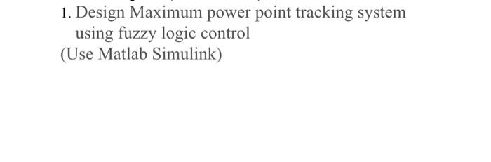 Solved 1. Design Maximum power point tracking system using | Chegg.com