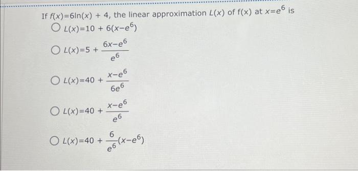 Solved If f(x)=6ln(x)+4, the linear approximation L(x) of | Chegg.com