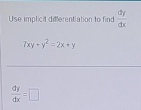 Solved Use implicit differentiation to find dxdy 7xy+y2=2x+y | Chegg.com