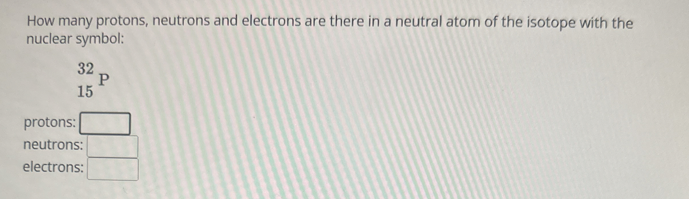 Solved How many protons, neutrons and electrons are there in | Chegg.com