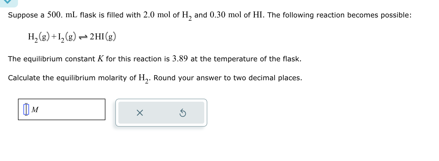 Solved Suppose a 500.mL ﻿flask is filled with 2.0mol2 ﻿of H2 | Chegg.com