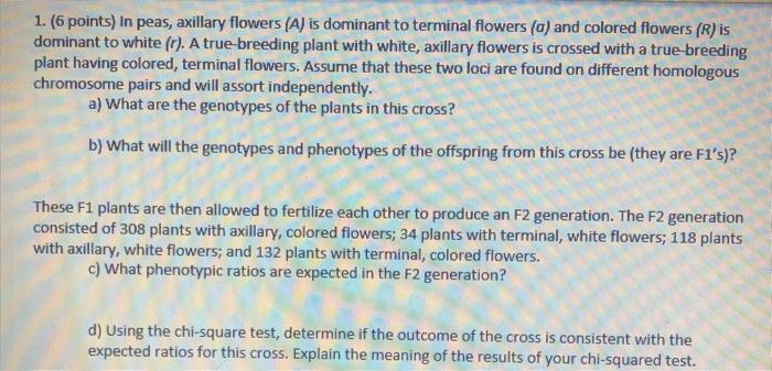 Solved 1. (6 points) in peas, axillary flowers (A) is | Chegg.com