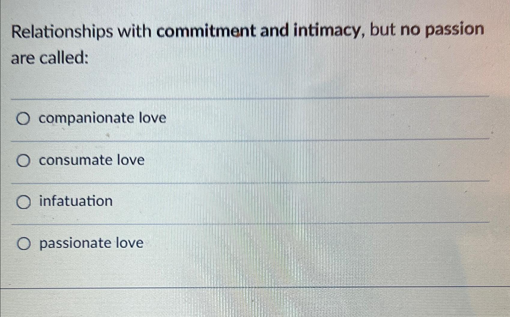 Solved Relationships with commitment and intimacy, but no | Chegg.com