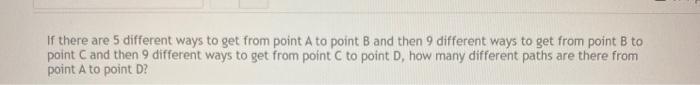 Solved If there are 5 different ways to get from point A to | Chegg.com