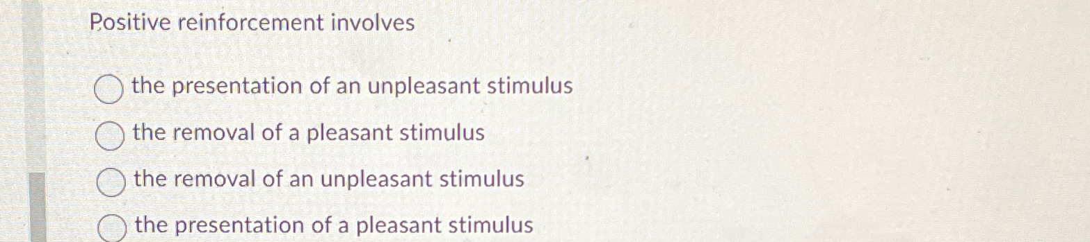 Solved Positive reinforcement involvesthe presentation of an | Chegg.com