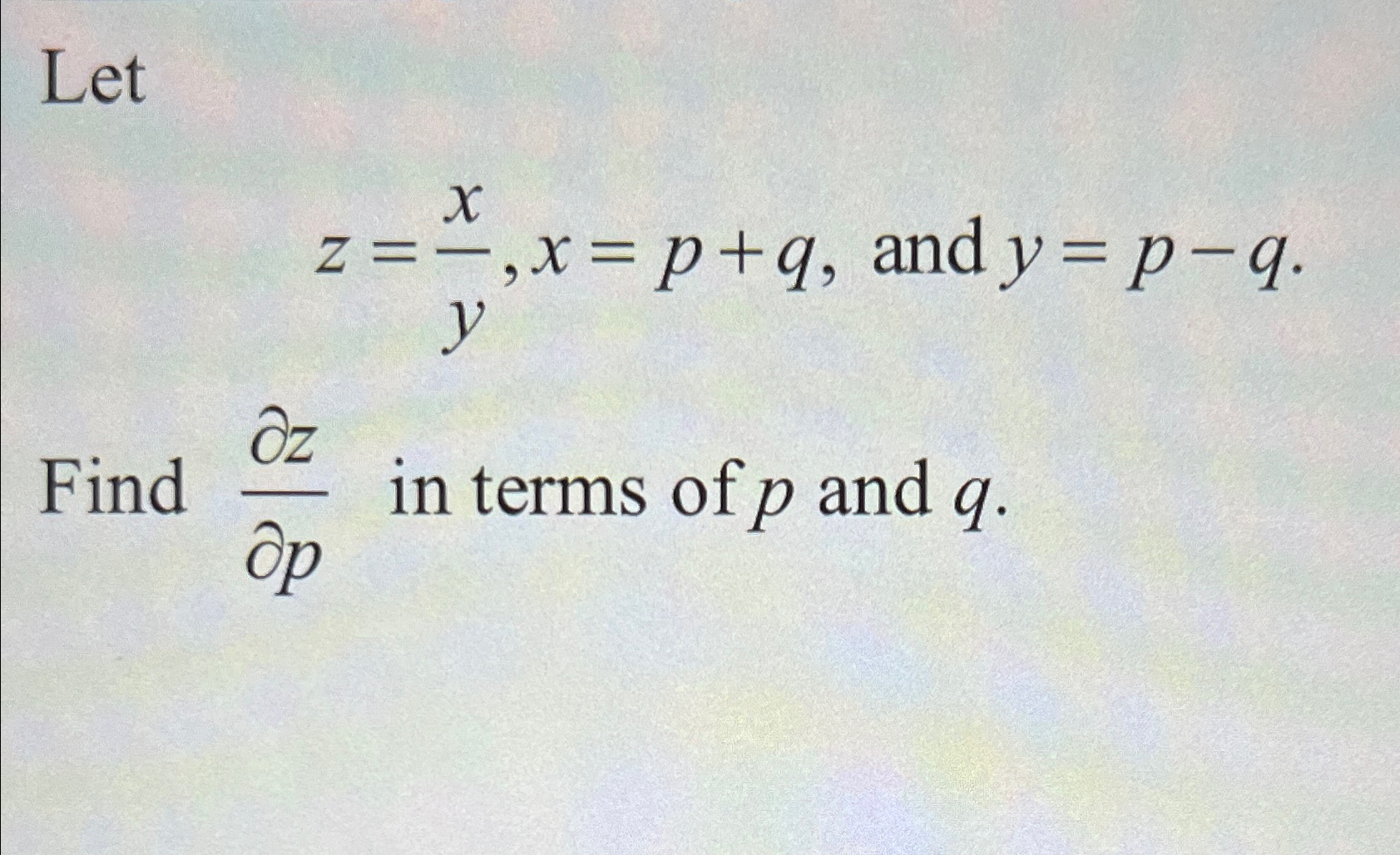 Solved Letz=xy,x=p+q, ﻿and y=p-qFind delzdelp ﻿in terms of p | Chegg.com