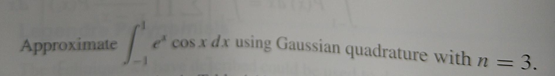 Solved Approximate ∫−11excosxdx using Gaussian quadrature | Chegg.com