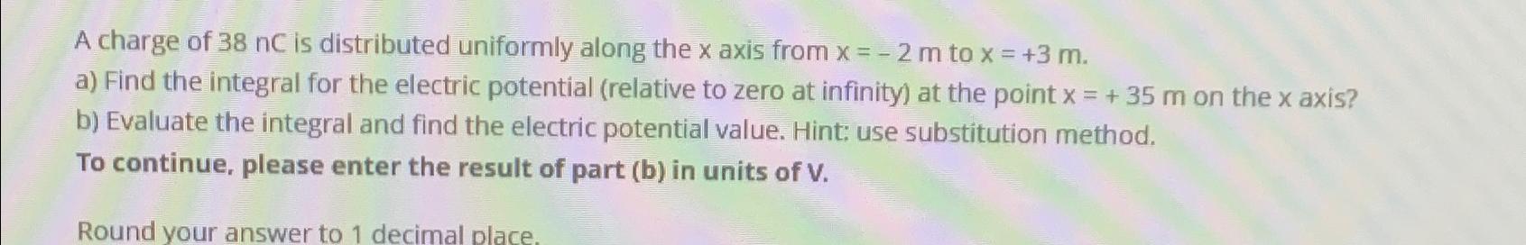 Solved A charge of 38nC ﻿is distributed uniformly along the | Chegg.com