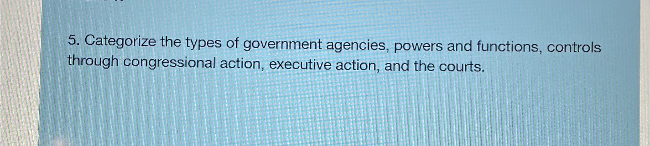 Solved Categorize the types of government agencies, powers | Chegg.com