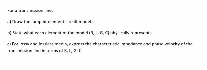Solved For a transmission line: a) Draw the lumped-element | Chegg.com