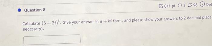 Solved Calculate (5+2i)5. Give your answer in a+bi form, and | Chegg.com