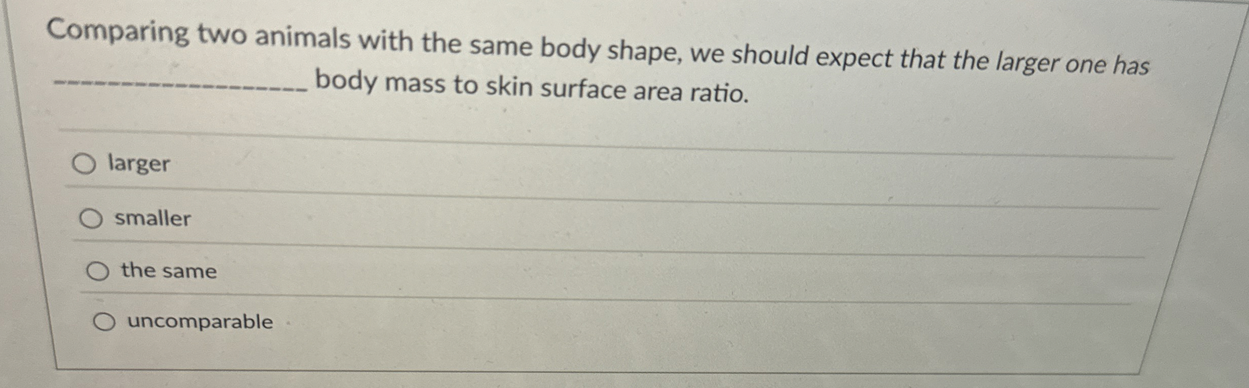 Comparing two animals with the same body shape, we | Chegg.com