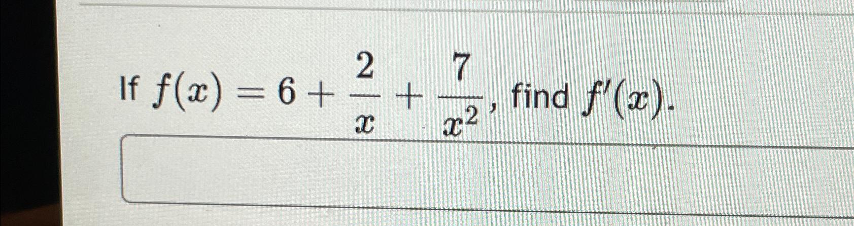 Solved If f(x)=6+2x+7x2, ﻿find f'(x) | Chegg.com